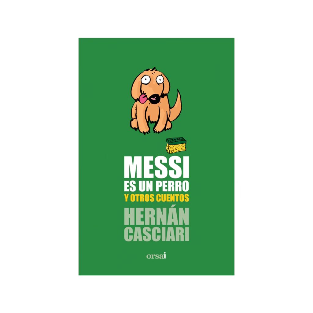 Messi es un Perro: Cuentos de Casciari | Librería la Tijera